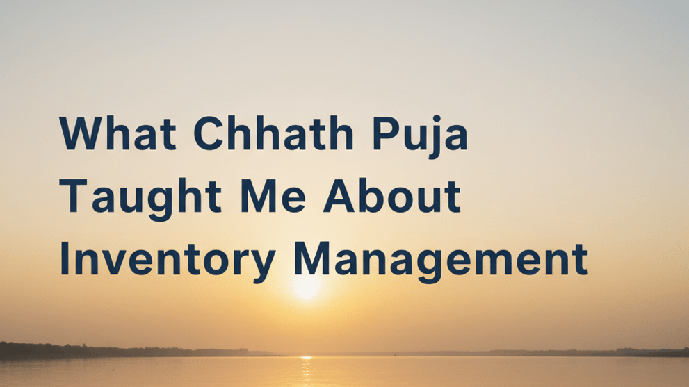 What Chhath Puja Taught Me About Inventory Management